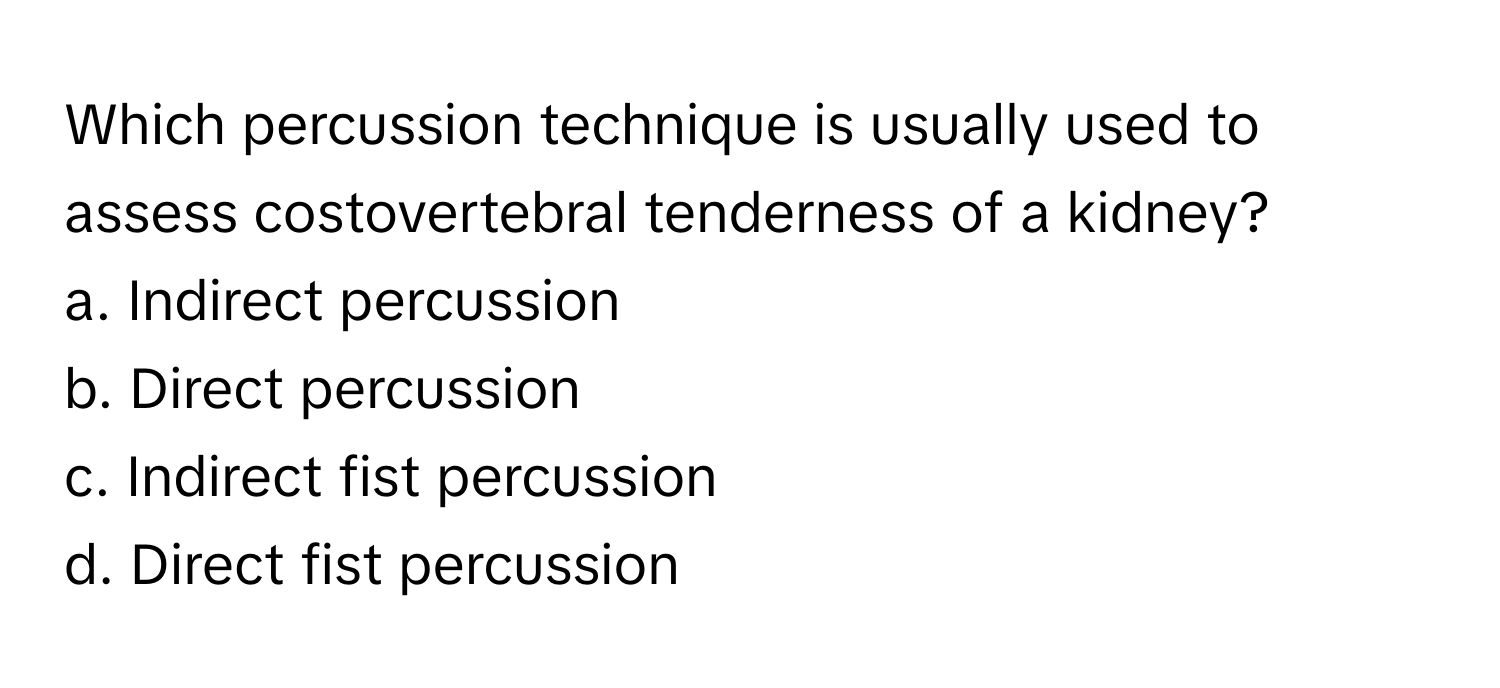 Solved: Which percussion technique is usually used to assess ...