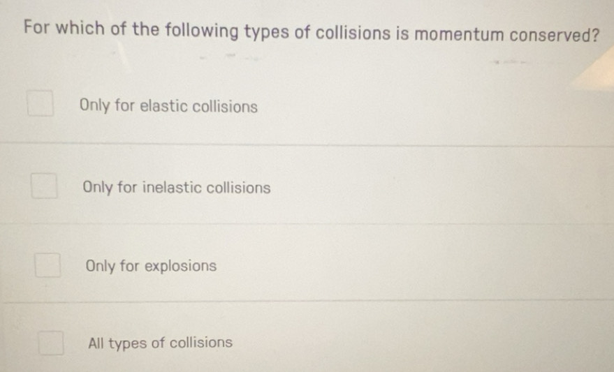 Gelöst:For which of the following types of collisions is momentum ...