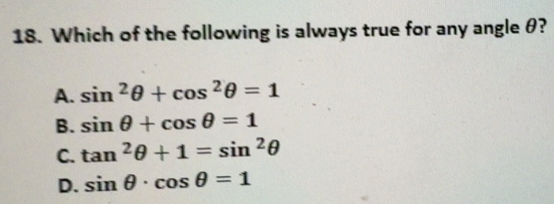 Solved: Which of the following is always true for any angle θ? A. sin ...