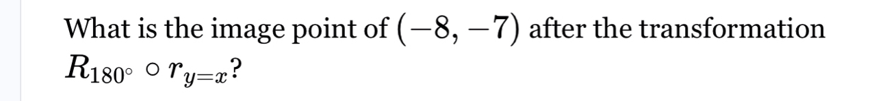 Solved: What is the image point of (-8,-7) after the transformation R ...