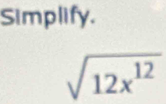 Solved: Simplify. sqrt(12x^(12)) [Math]