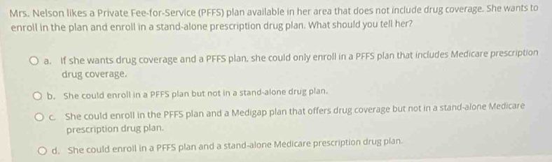 Solved: Mrs. Nelson likes a Private Fee-for-Service (PFFS) plan ...