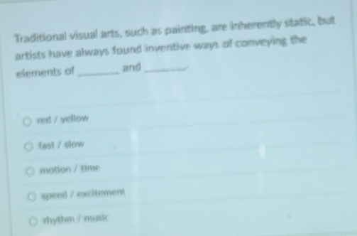 Solved: Traditional visual arts, such as painting, are inherently ...