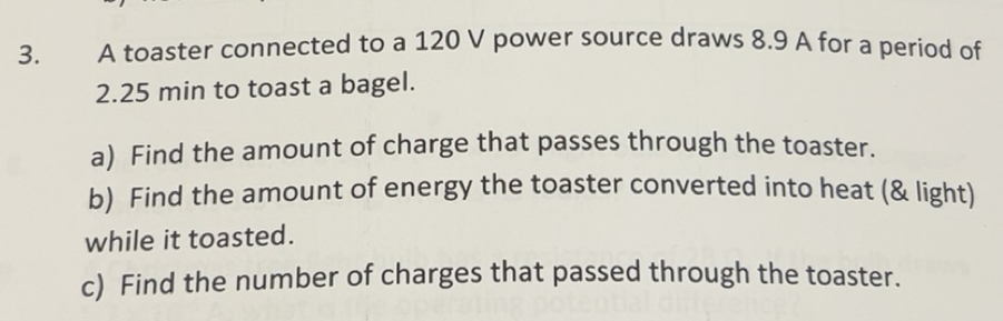 Solved: A toaster connected to a 120 V power source draws 8.9 A for a ...