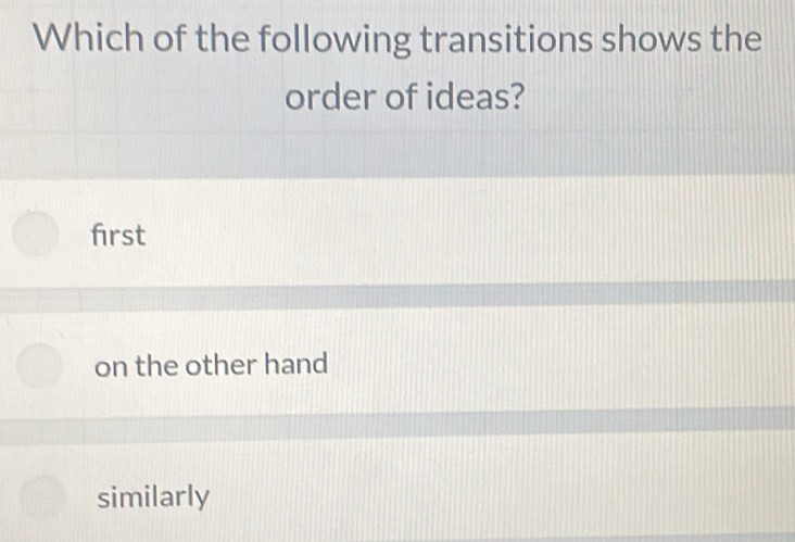 Solved: Which of the following transitions shows the order of ideas ...