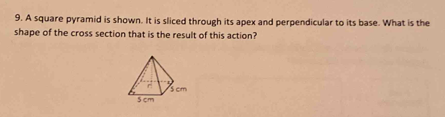 Solved: A square pyramid is shown. It is sliced through its apex and ...