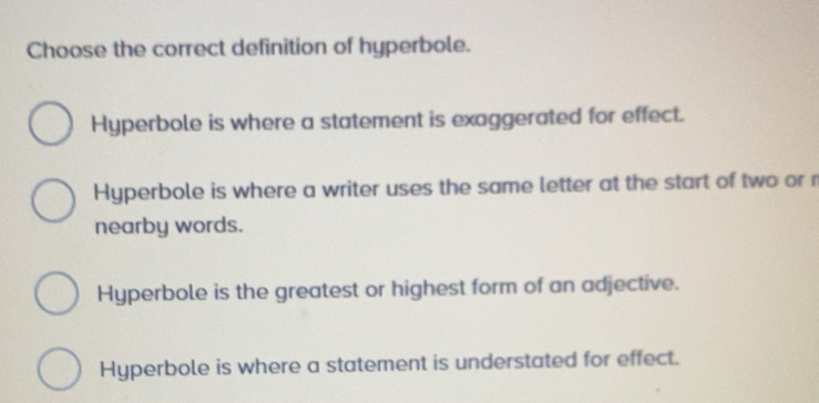 Solved: Choose the correct definition of hyperbole. Hyperbole is where ...
