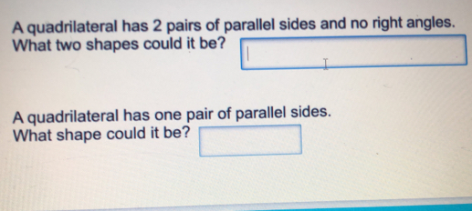 Solved: A quadrilateral has 2 pairs of parallel sides and no right angles. What two shapes could ...