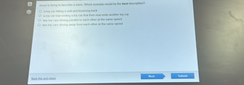 Solved: Jenny is trying to describe a wave. Which example would be the ...