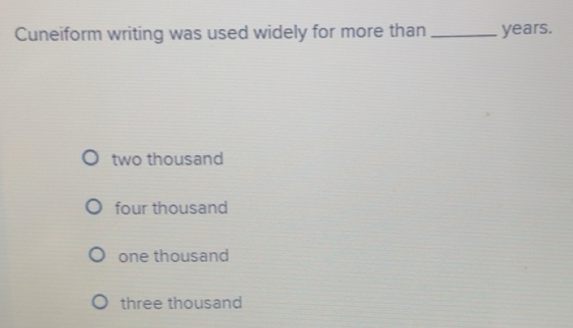Solved: Cuneiform writing was used widely for more than _ years. two ...