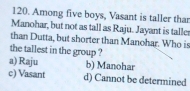 Solved: Among five boys, Vasant is taller thar Manohar, but not as tall ...