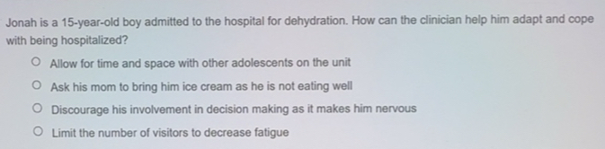 Solved: Jonah is a 15-year-old boy admitted to the hospital for ...