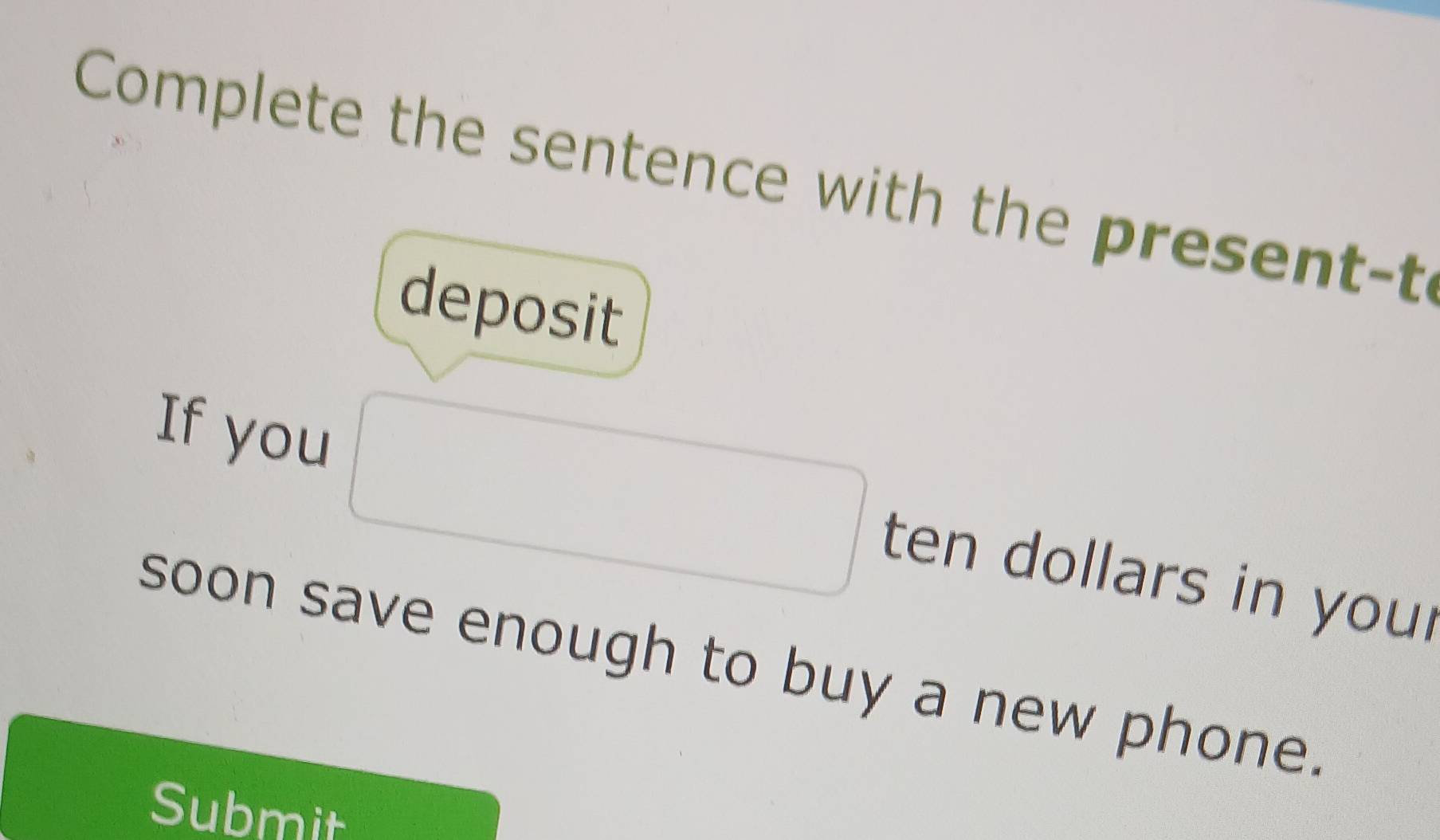 Solved: Complete the sentence with the present-to deposit If you ten ...