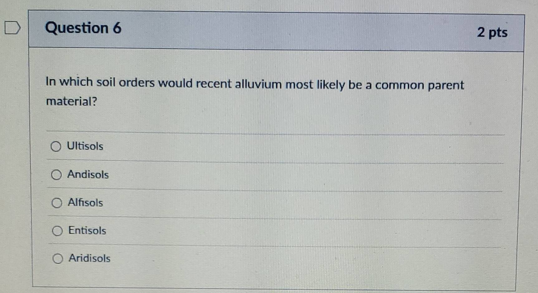 Solved: In which soil orders would recent alluvium most likely be a ...