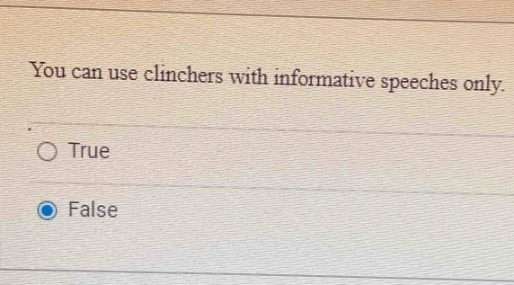 Solved: You can use clinchers with informative speeches only. True False [Others]