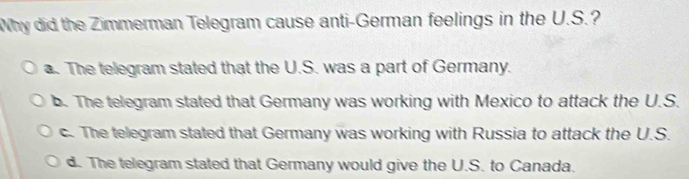 Solved: Why did the Zimmerman Telegram cause anti-German feelings in ...