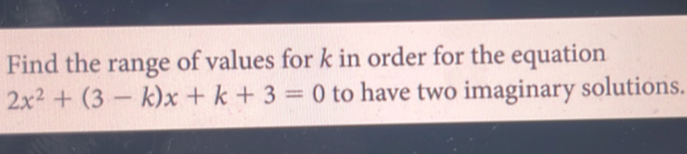 Solved: Find the range of values for k in order for the equation 2x^2 ...