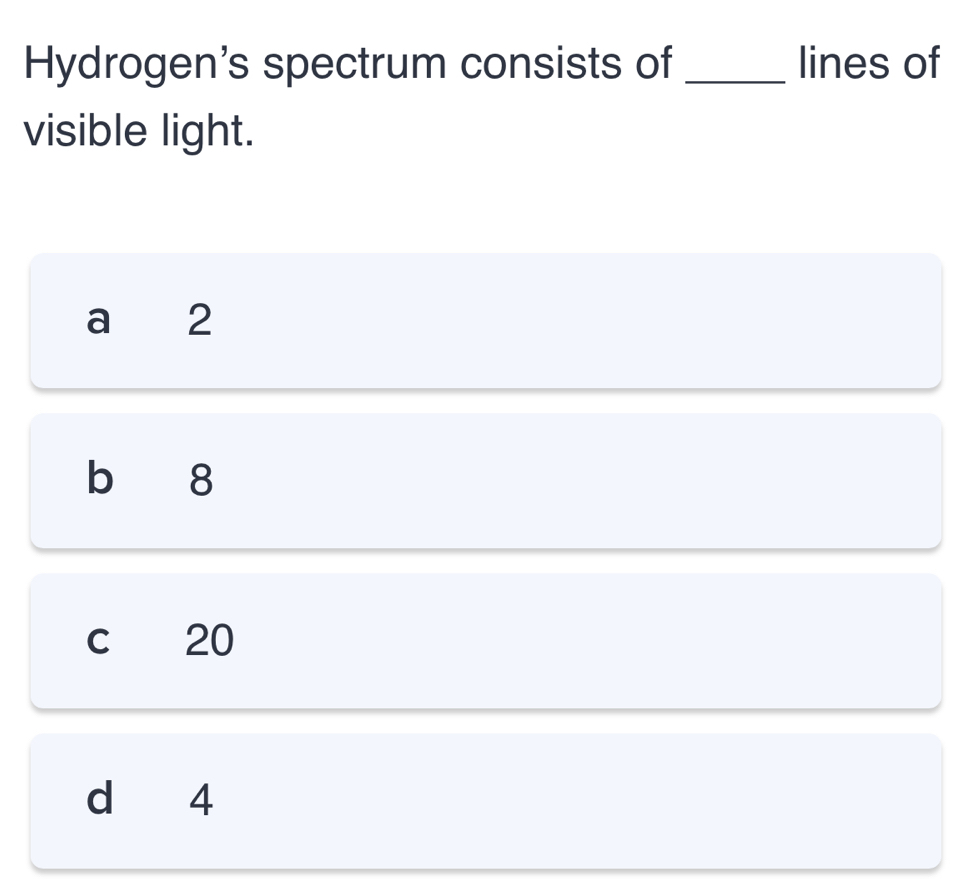 Solved: Hydrogen's spectrum consists of _lines of visible light. a ₹2 b ...