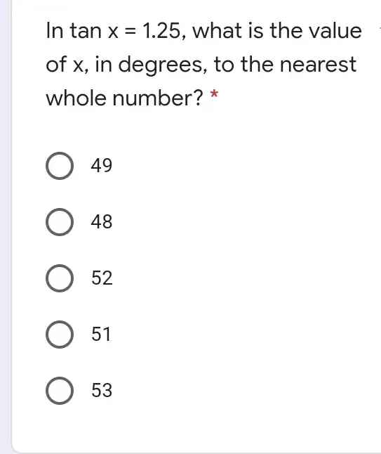 Solved: ) tan x=1.25 , what is the value of x, in degrees, to the ...