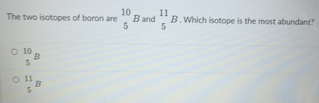 Solved: The two isotopes of boron are beginarrayr 10 5endarray B and _5 ...