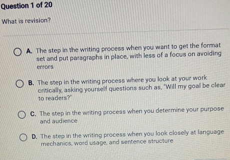 Solved: What is revision? A. The step in the writing process when you ...