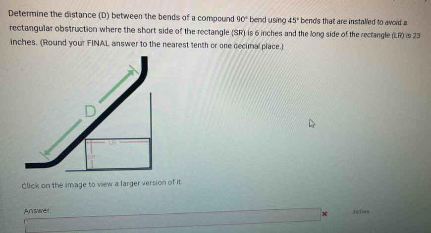 Solved: Determine the distance (D) between the bends of a compound 90° bend using 45° bends that ...