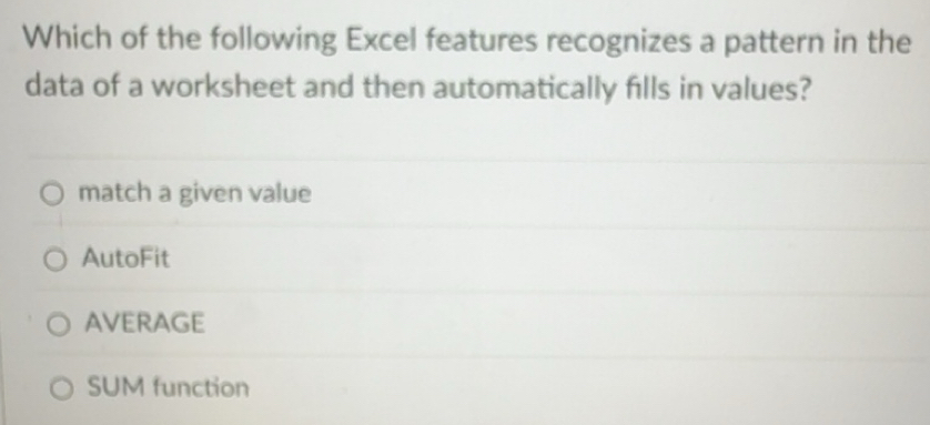 Solved: Which of the following Excel features recognizes a pattern in ...