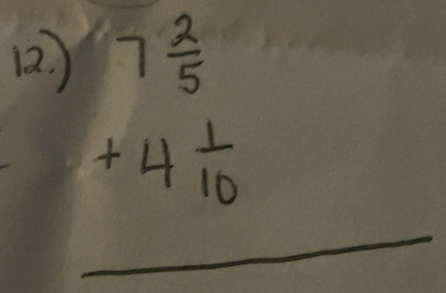 Solved: ) beginarrayr 7 2/5 +4 1/10 hline endarray [Math]