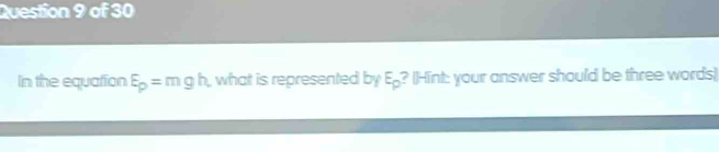 Solved: In the equation E_p=mgh what is represented by E_p ? (Hint ...
