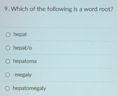 Solved: Which of the following is a word root? hepat hepat/o hepatoma ...