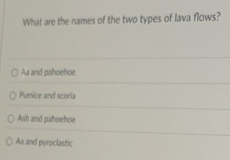 Solved: What are the names of the two types of lava flows? Aa and ...