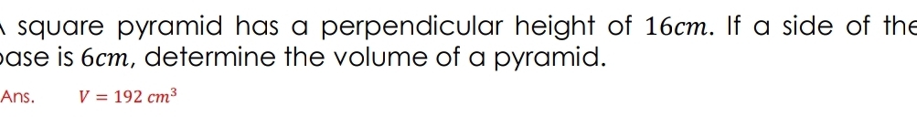 Solved: A square pyramid has a perpendicular height of 16cm. If a side ...