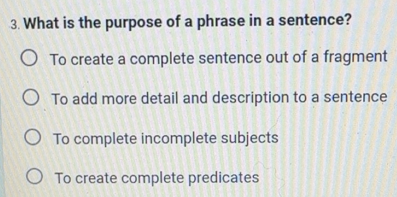 Solved: What is the purpose of a phrase in a sentence? To create a ...