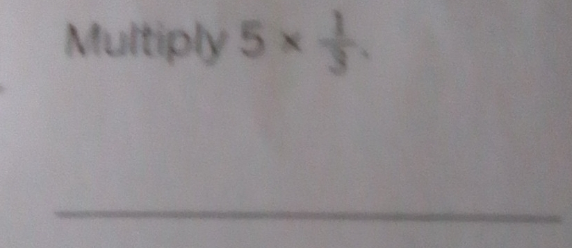 Solved: Multiply 5* 1/3 . _ [Math]
