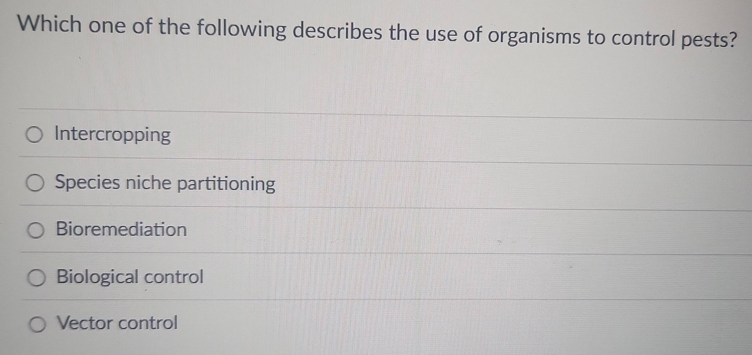 Solved: Which one of the following describes the use of organisms to ...