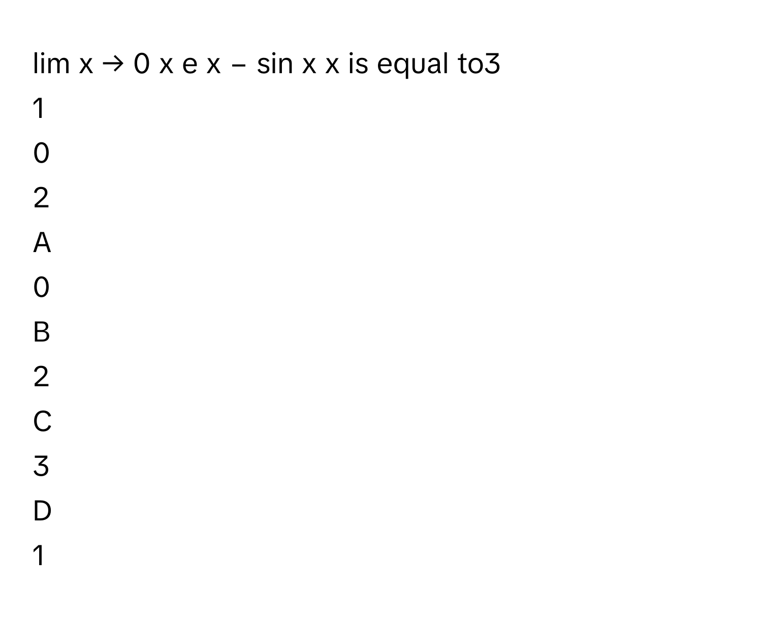 Solved: lim x → 0 x e x − sin x x [Math]