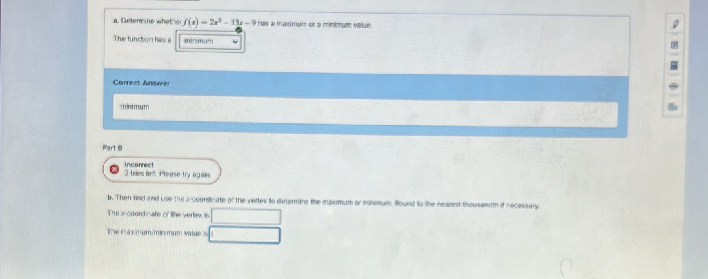 Solved: Determine whethe f(x)=2x^2-13x-9 has a maximum or a minimum value. φ The function has a ...