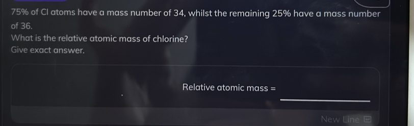 Solved: 75% of Cl atoms have a mass number of 34, whilst the remaining ...