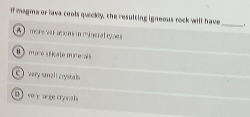 Solved: if magma or lava cools quickly, the resulting igneous rock will ...