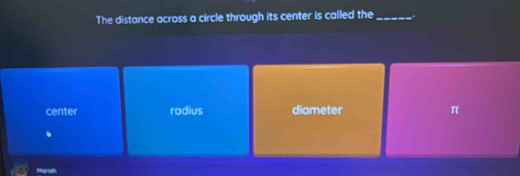 Solved: The distance across a circle through its center is called the ...