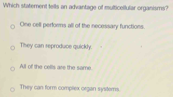 Solved: Which statement tells an advantage of multicellular organisms ...