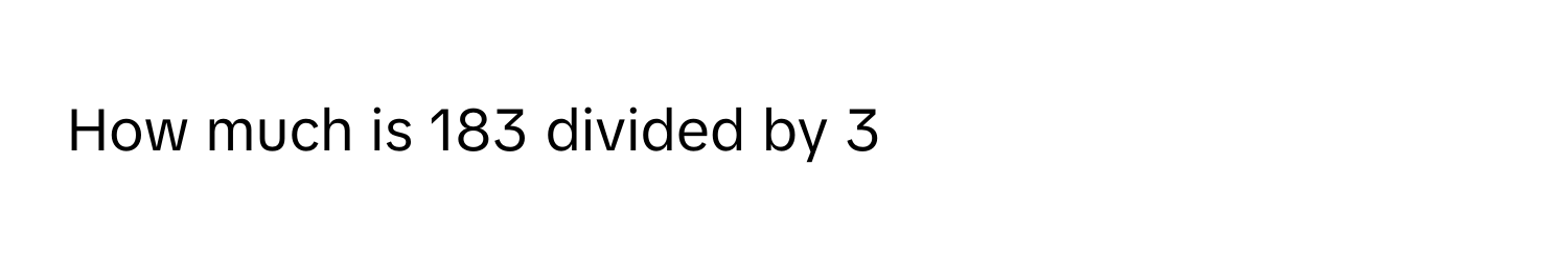 Solved: How much is 183 divided by 3 [Math]