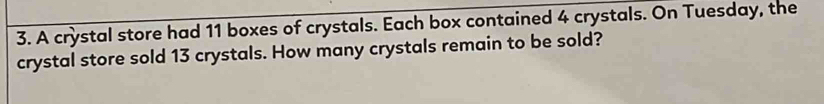 Solved: A crystal store had 11 boxes of crystals. Each box contained 4 ...