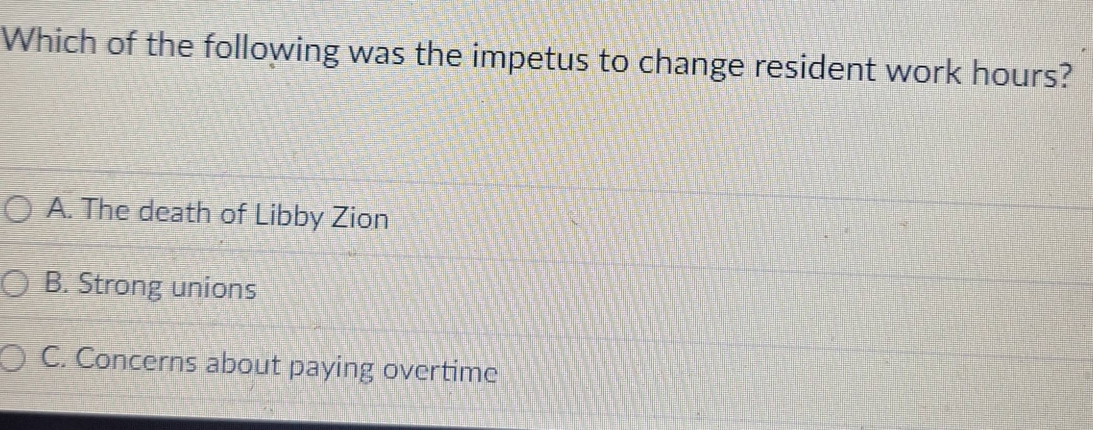 Solved: Which of the following was the impetus to change resident work ...