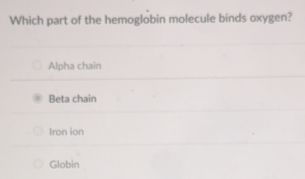 Solved: Which part of the hemoglobin molecule binds oxygen? Alpha chain ...