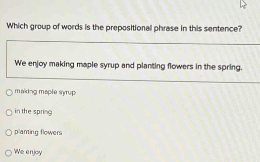 Solved: Which group of words is the prepositional phrase in this ...