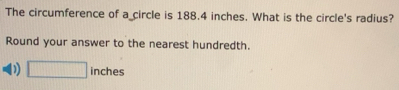 Solved: The circumference of a_circle is 188.4 inches. What is the ...