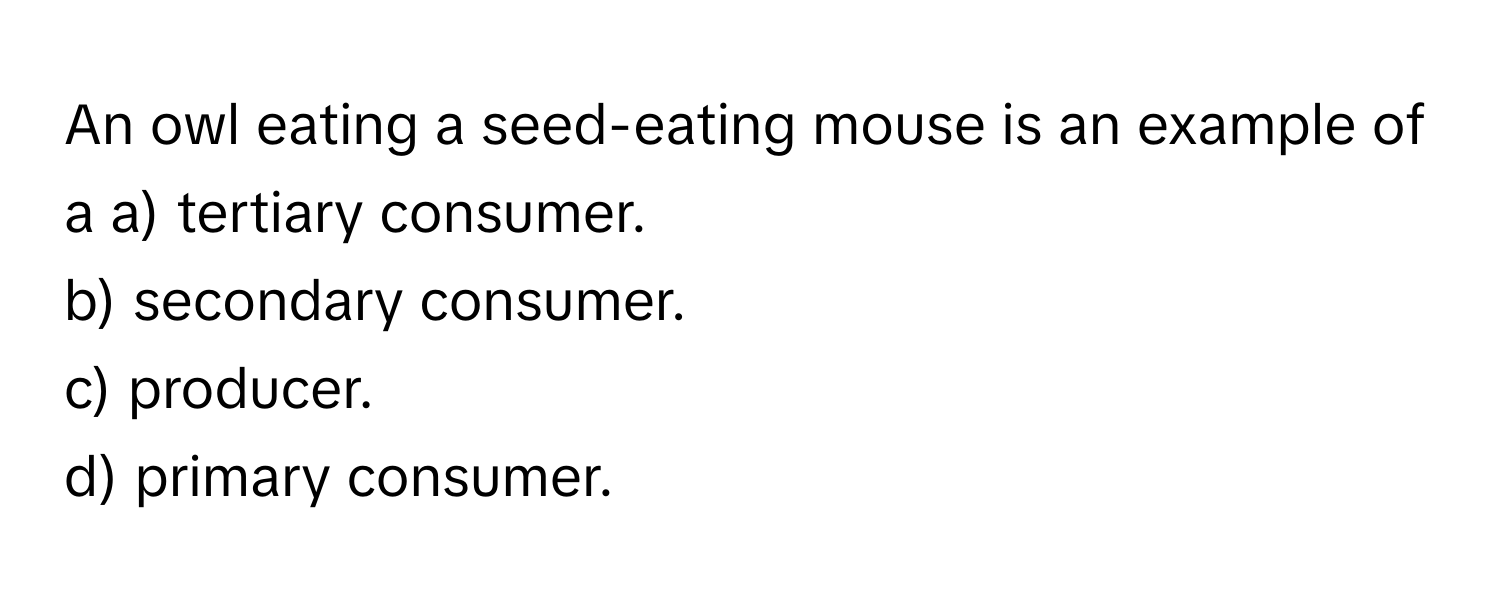 Solved: An owl eating a seed-eating mouse is an example of a a ...