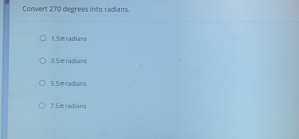 Solved: Convert 270 degrees into radians. 1.5π radians 3. 5π radians 5 ...