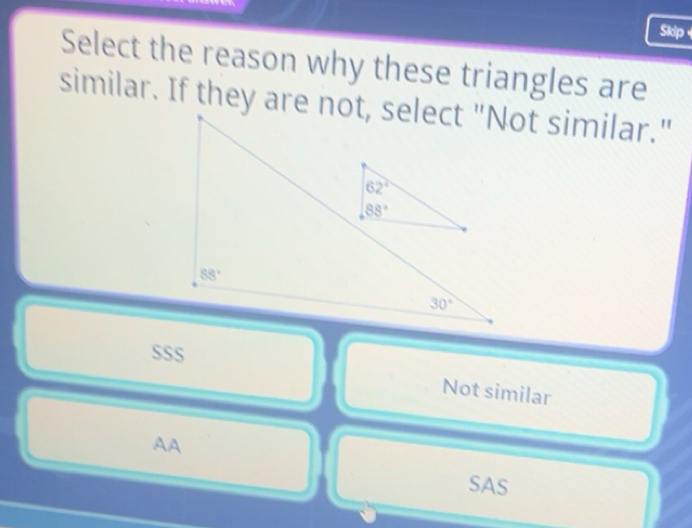 Solved: Skip Select the reason why these triangles are SSS Not similar ...